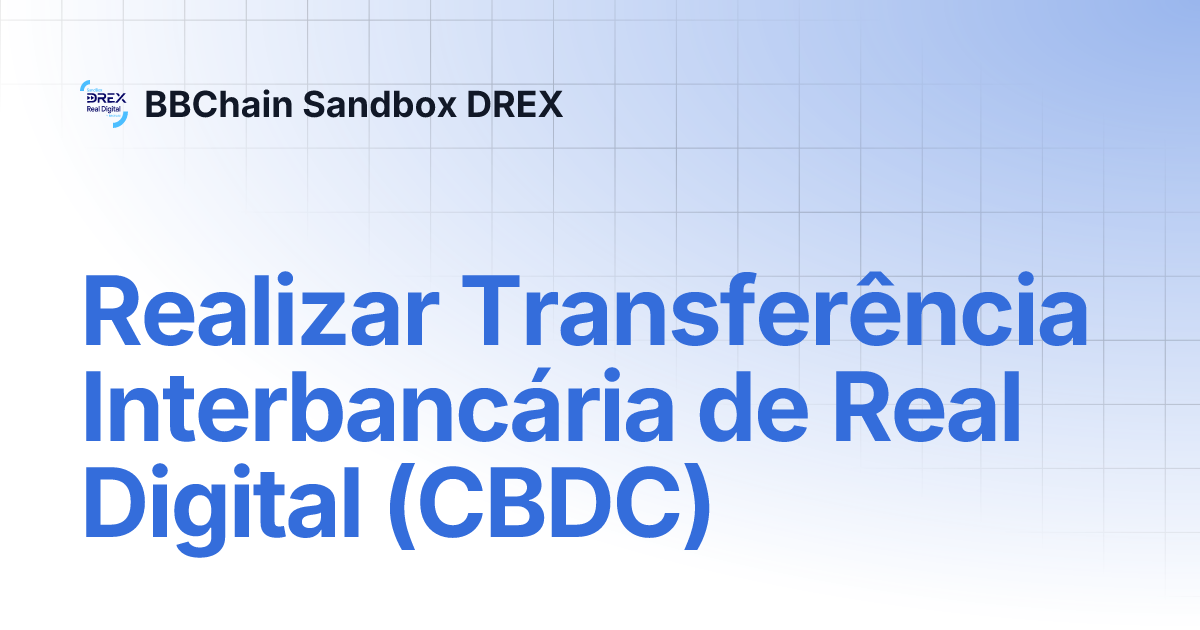 Realizar Transferência Interbancária de Real Digital (CBDC) | BBChain Sandbox DREX