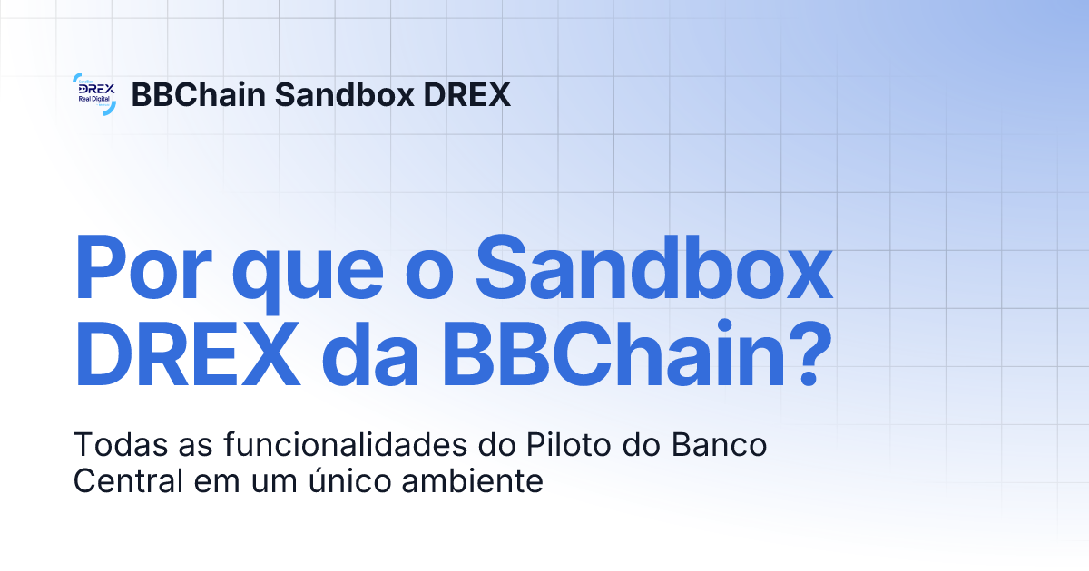 Por que o Sandbox DREX da BBChain? | BBChain Sandbox DREX